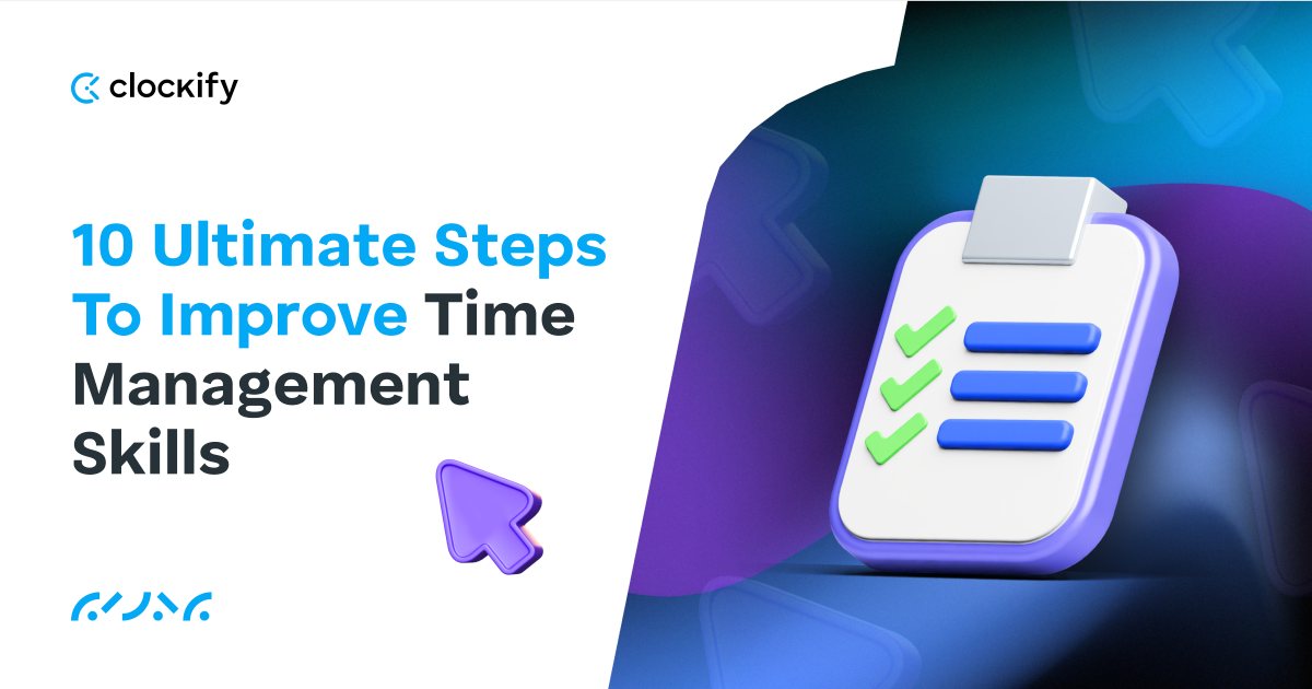 10 Ultimate Steps to Improve Time Management Skills – Clockify Blog