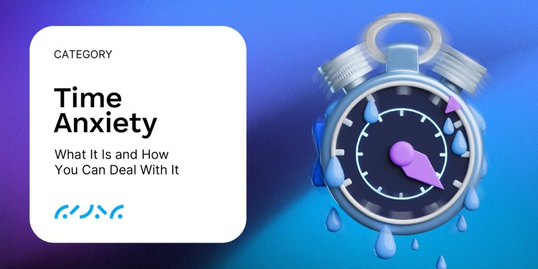 Time Anxiety: What It Is and How You Can Deal With It