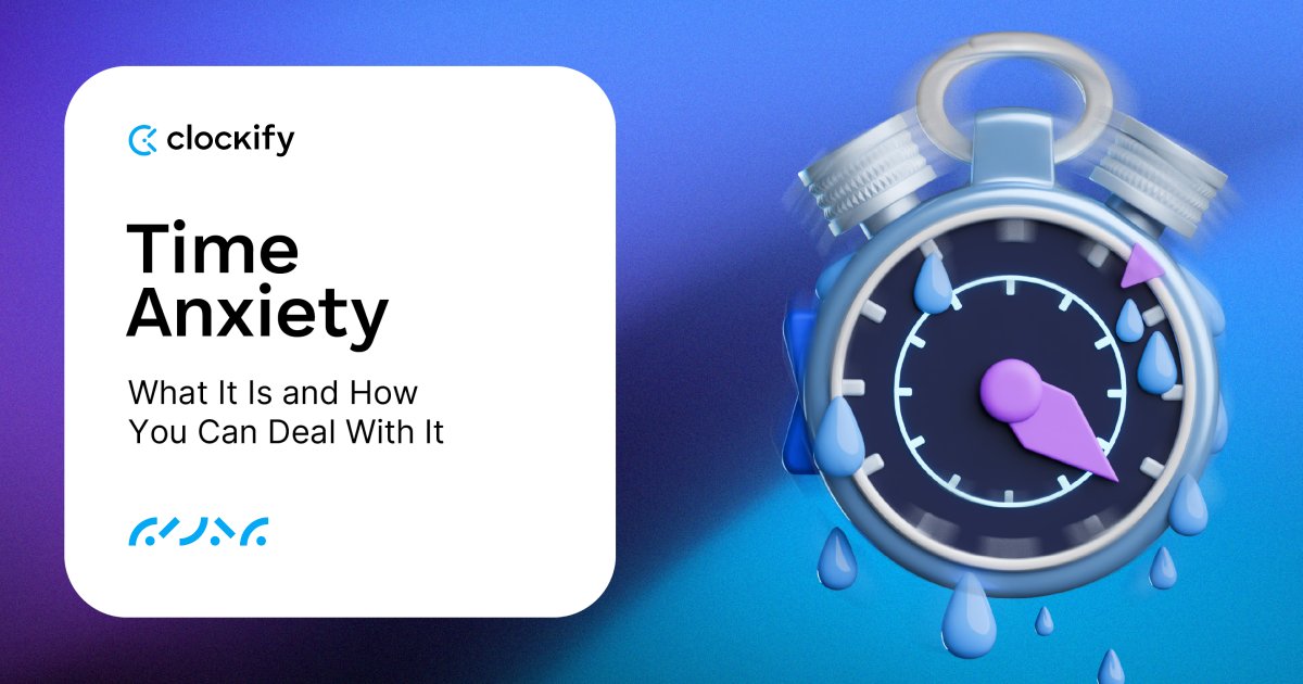Time Anxiety: What It Is and How You Can Deal With It