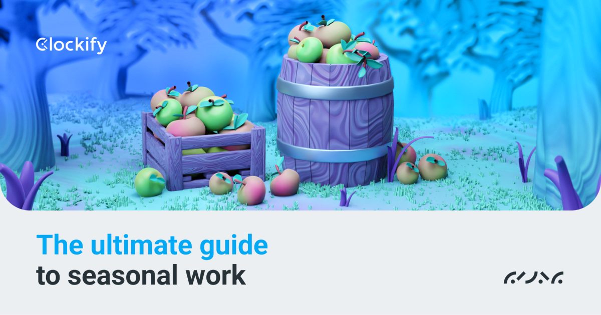 The Ultimate Guide to Seasonal Work - Clockify Blog
