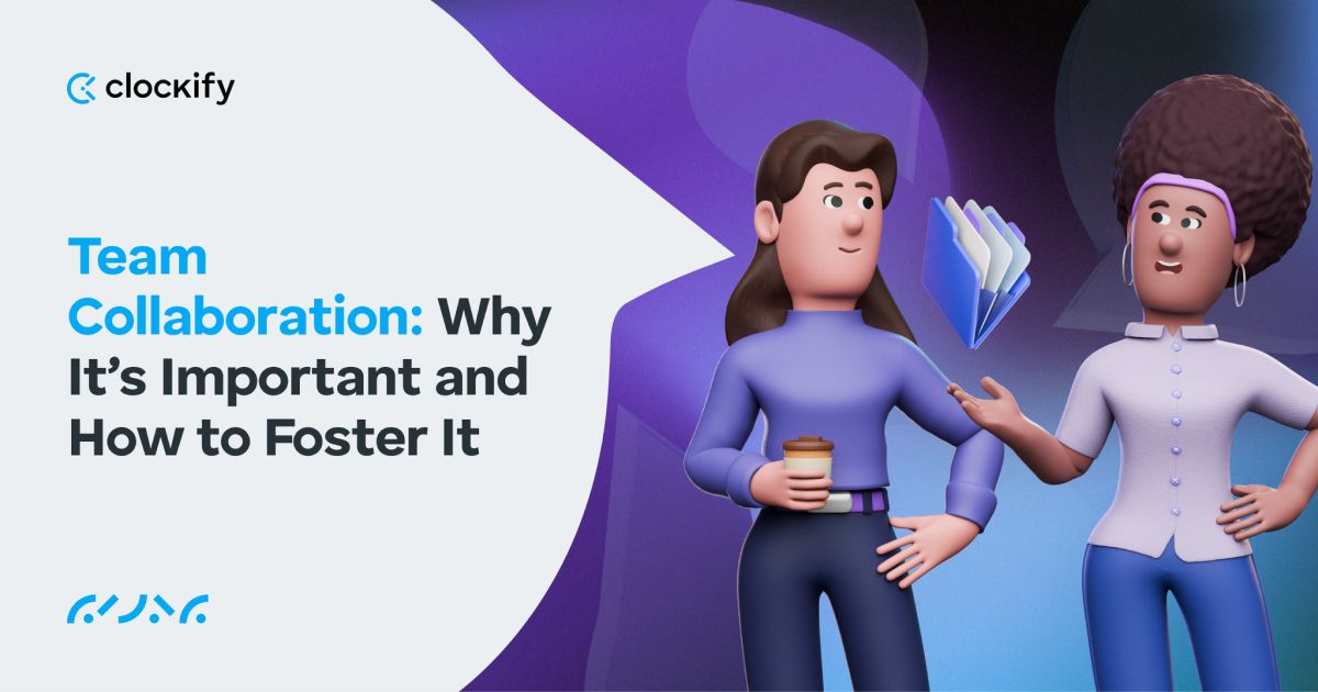 Team Collaboration: Its Importance and How to Foster It