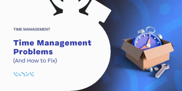 7 Common Time Management Problems (+ Solutions)