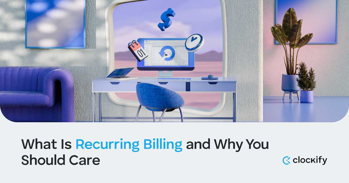Recurring Billing: What It Is and Why You Should Care