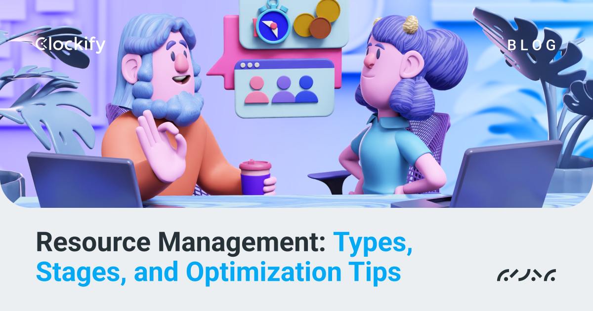 Resource Management: Types, Stages, and Tips